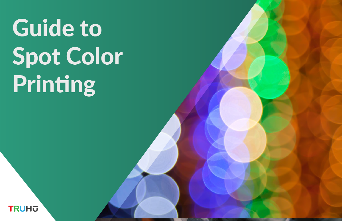 Spot Color Printing - How to Do It and Applications | TruHu Blog