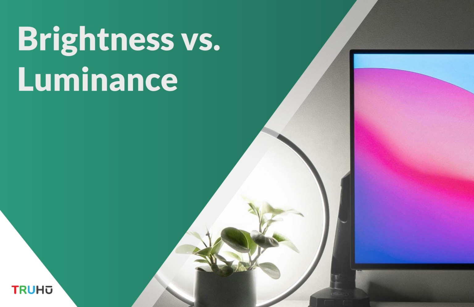 How Bright Should My Monitor Be? - TruHu Blog